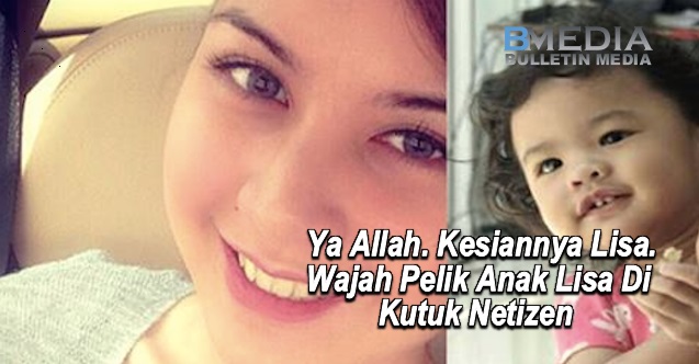 Ya Allah. Kesiannya Lisa. Wajah Pelik Anak Lisa Di Kutuk Netizen Lagi ...