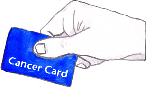 The Cancer Card...If You've Got It, Play It