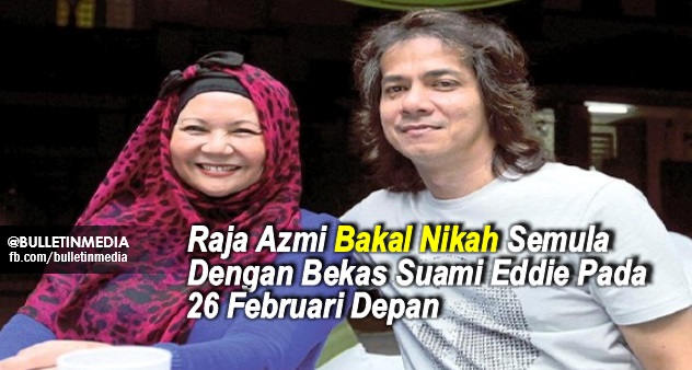 Raja Azmi Bakal Nikah Semula Dengan Bekas Suami Eddie Pada 26 Februari ...