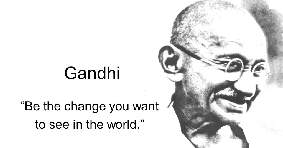 Change + Good = Kai - Zen = "Gandhi's Sage Advice" & Our Humble ...