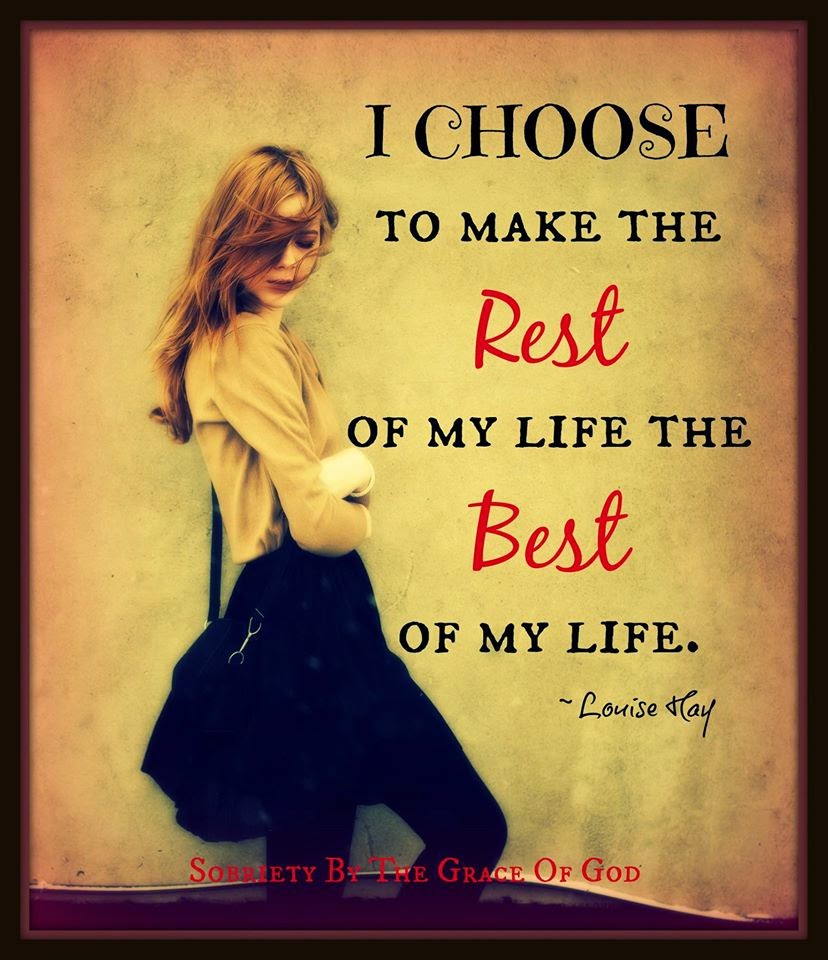 I choose to make the rest of my life the best of my life. ~ Louise Hay ...