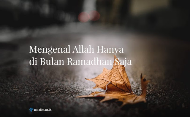 Apakah kita termasuk Mengenal Allah Hanya di Bulan Ramadhan Saja ...