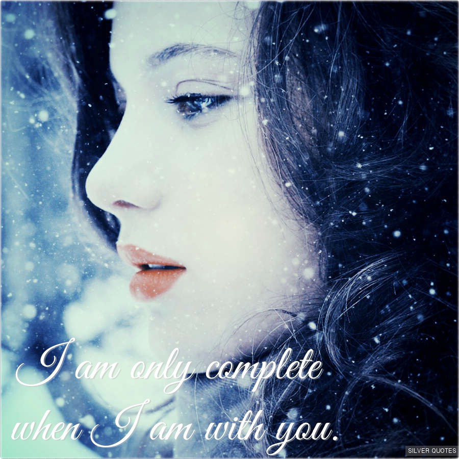 I am Only Complete When I am With You - SILVER QUOTES