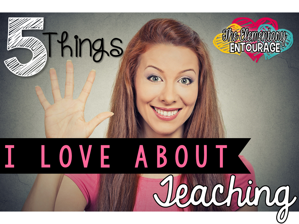 The Elementary Entourage: What I Love About Teaching: My Top 5 Reasons ...