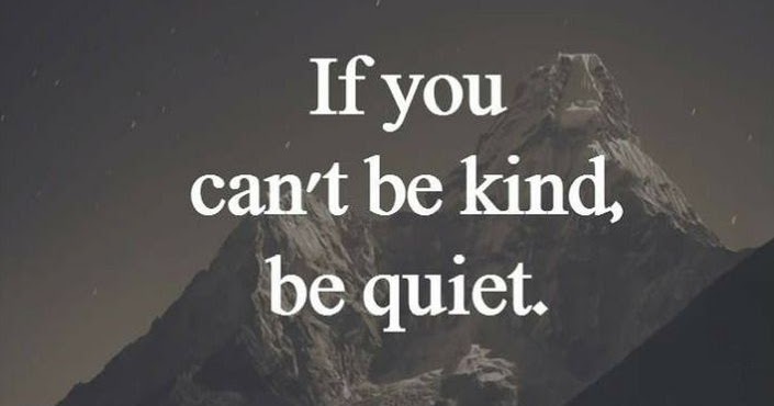 If you can't be kind, be quiet | Quotes