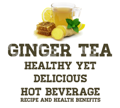 Tea Talk Magazine : Ginger Tea : Healthy Yet delicious Hot Beverage