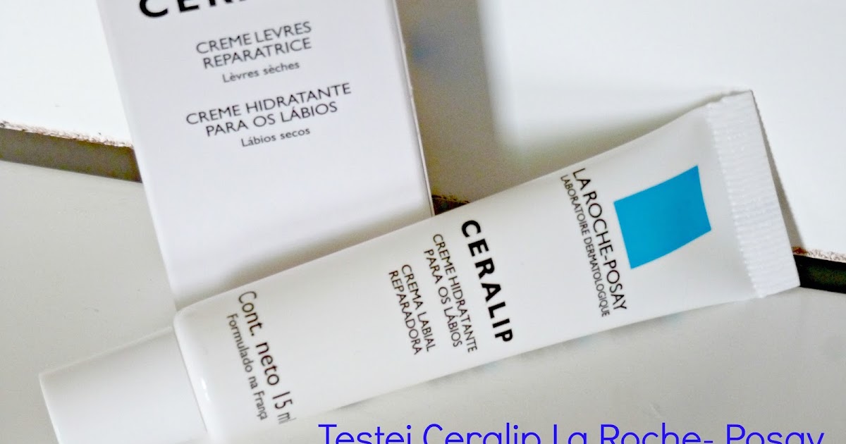 Lábios Hidratados com Ceralip, La Roche- Posay. | Feminices e Afins