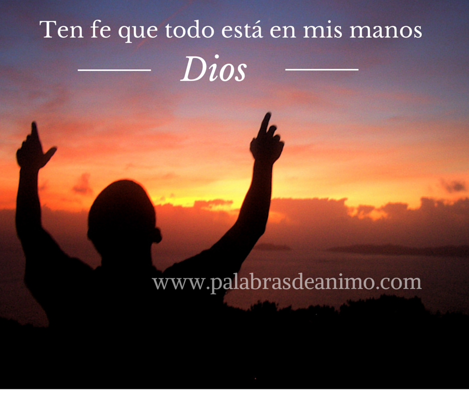 Ten fe que todo está en mis manos – Palabras de Animo.com
