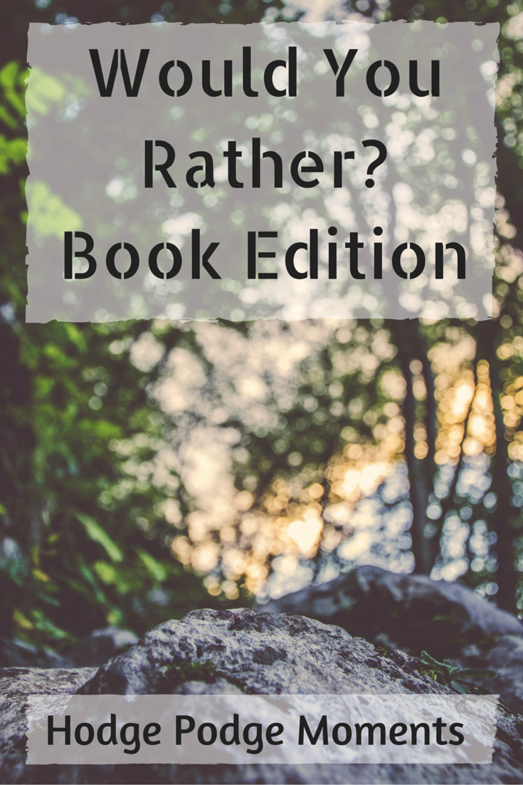 Would You Rather? Book Edition | Hodge Podge Moments