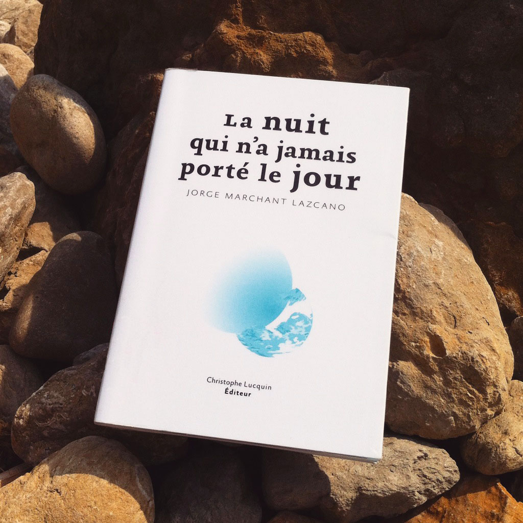 La nuit qui n’a jamais porté le jour, de Jorge Marchant Lazcano : Une ...