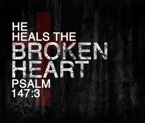 He heals the Broken Heart - Psalm 147:3 ~ God is Heart
