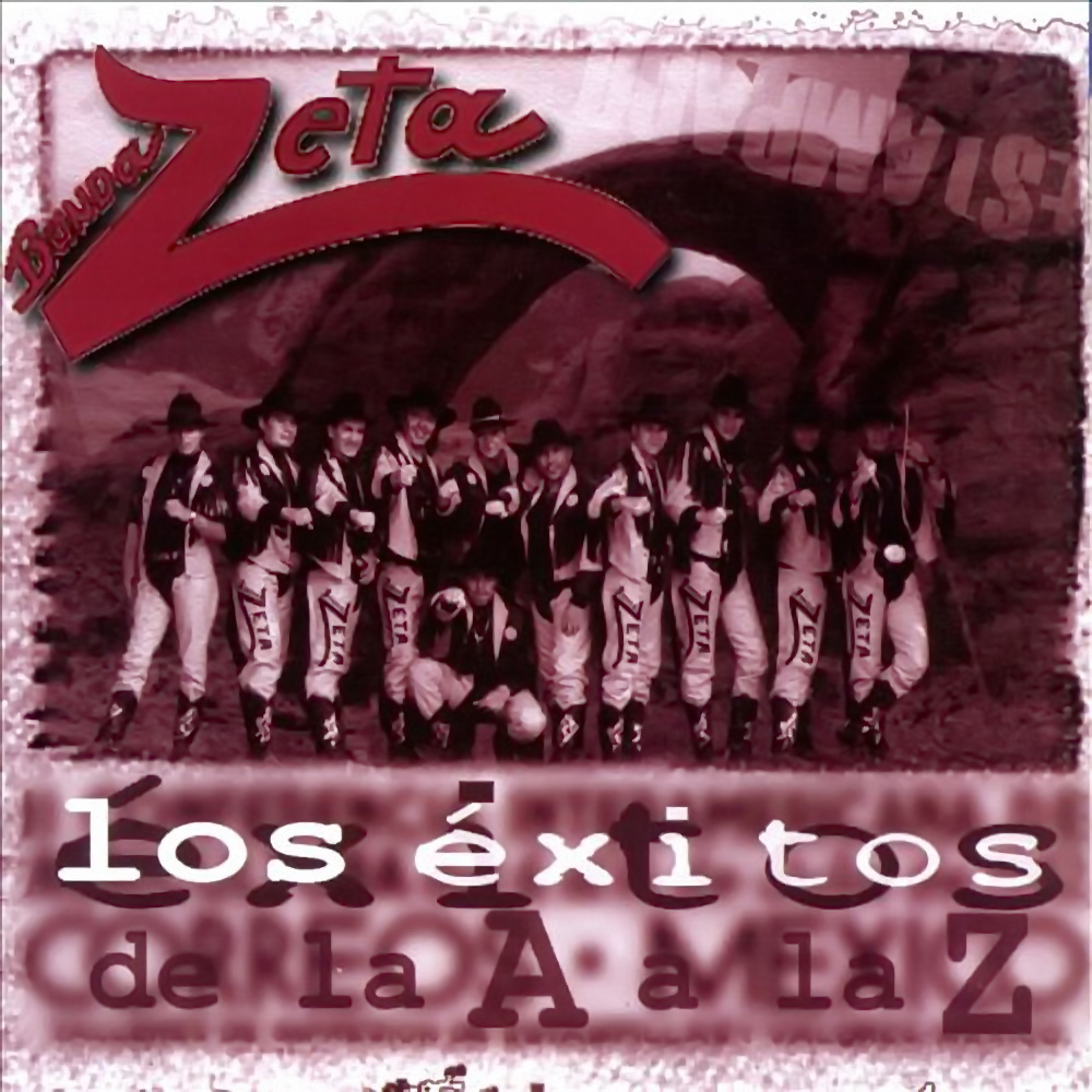 Música Romántica De Banda: Banda Zeta Los Exitos De La A La Z