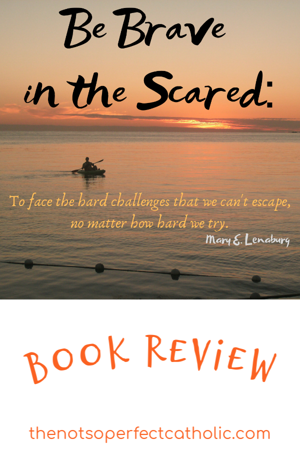 Be Brave in the Scared: A Book Review | The Not-So-Perfect Catholic
