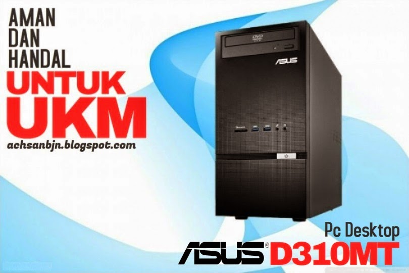 ASUSPRO D310MT PC Desktop, Manjakan UKM dalam Kelola Bisnis - Achsan Bjn