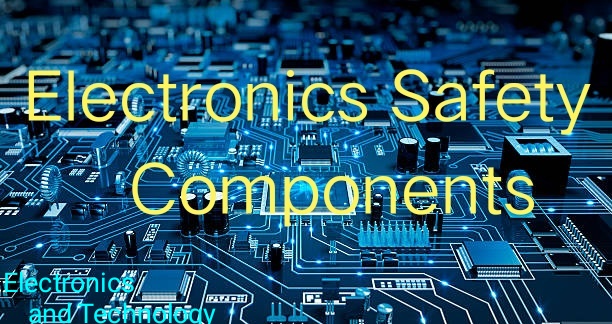 Electronics and Technology: Safety Components of Electronics