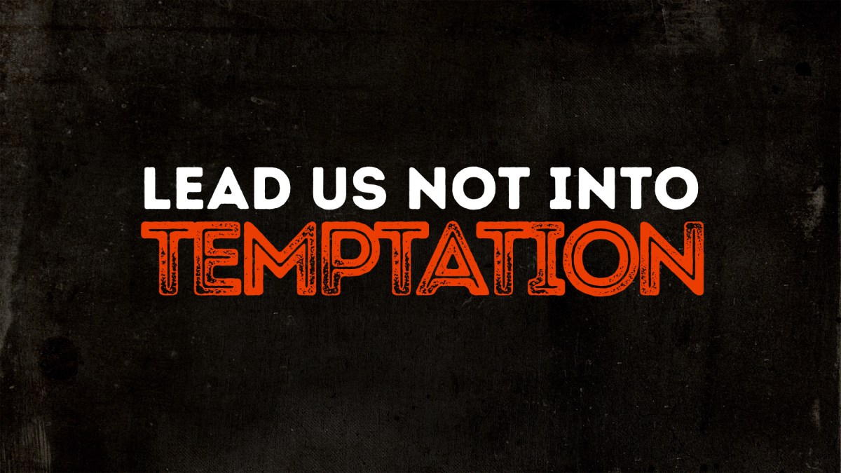 Blessed By The Lord: February 7, 2018 - LEAD US NOT INTO TEMPTATION