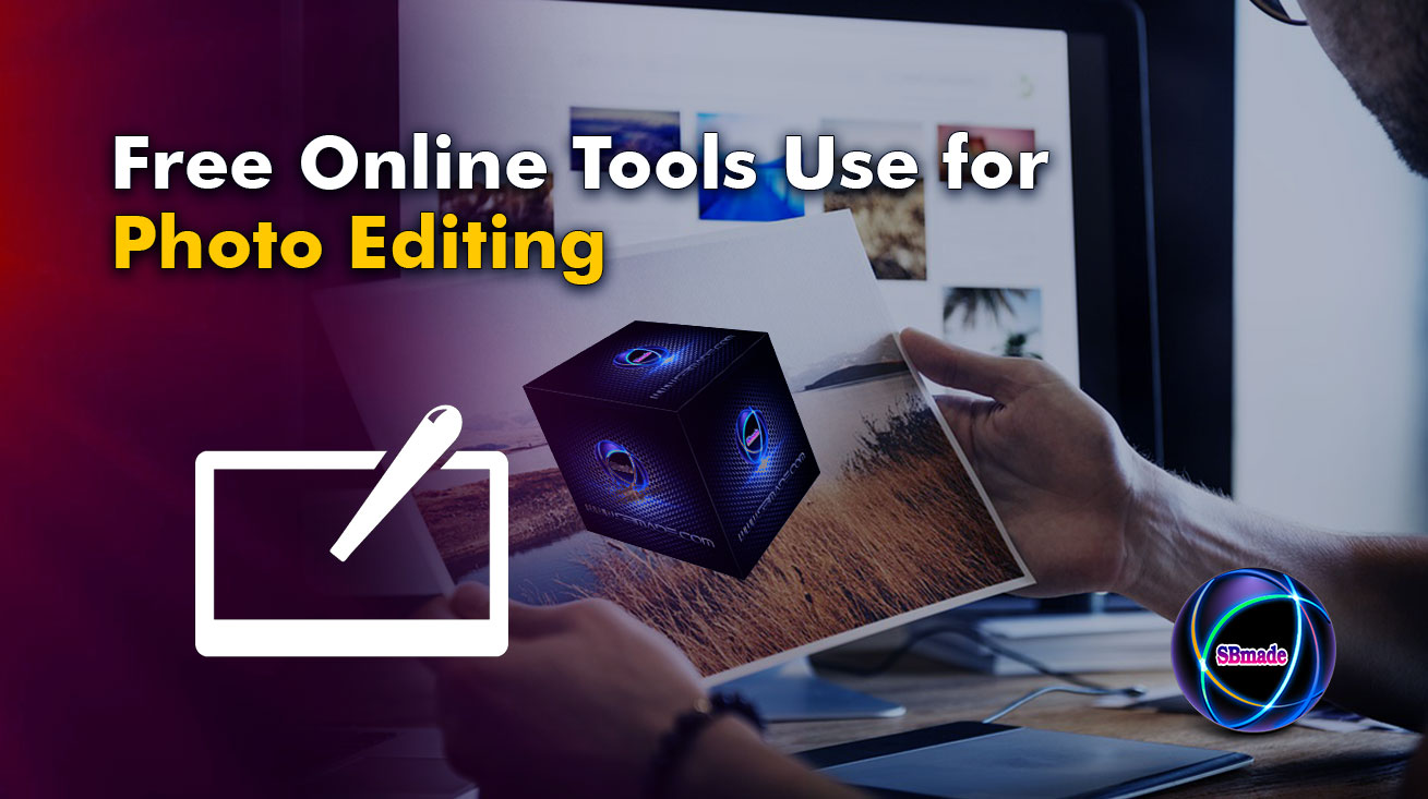 Free Online Tools Use for Photo Editing | SBmade | New Data Of Technology