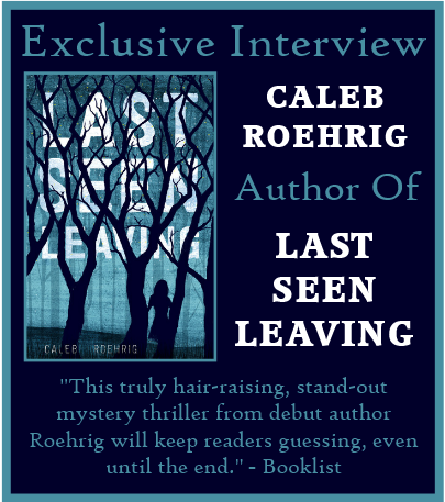 Caleb Roehrig, author of LAST SEEN LEAVING, on rolling with the punches ...