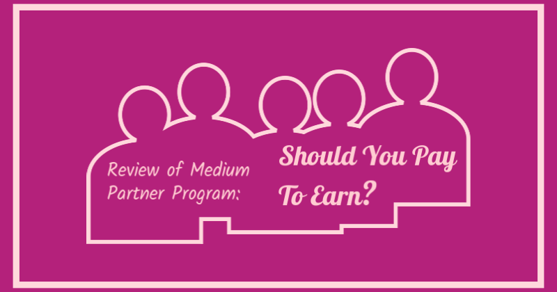 Review of Medium Partner Program: Should You Pay to Earn?
