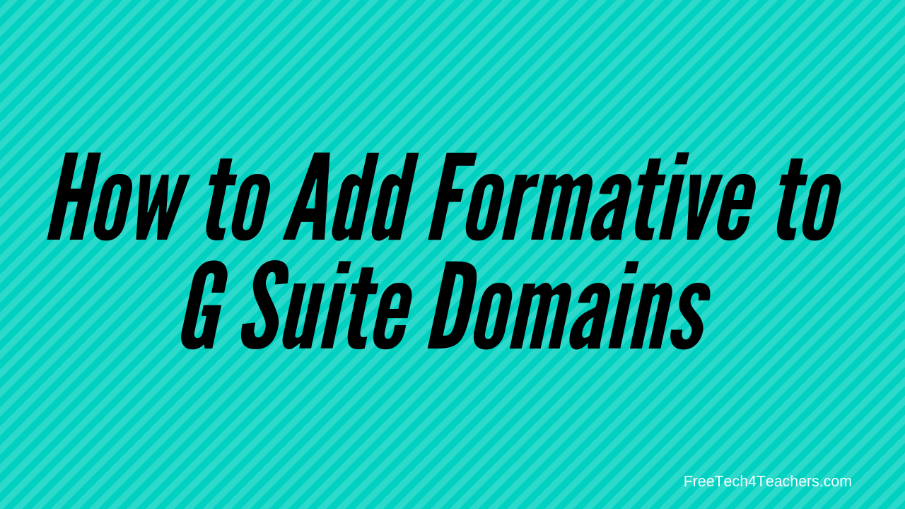 Free Technology For Teachers How To Add Formative To Your G Suite Domain free-technology-for-teachers-how-to-add-formative-to-your-g-suite-domain