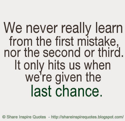 We never really learn from the first mistake or the second or third. It ...