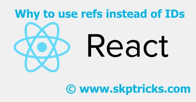 Why To Use Refs Instead Of Ids In React Js Skptricks