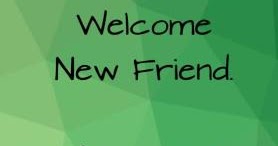 Welcome New Friends