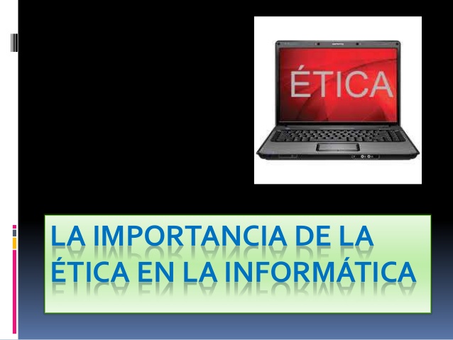 Etica En La Informatica: Importancia de la ética en la informatica