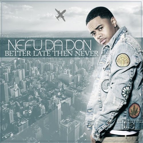 Tha Green $pirit: Nefu Da Don - Better Late than Never [Bootleg](2011)