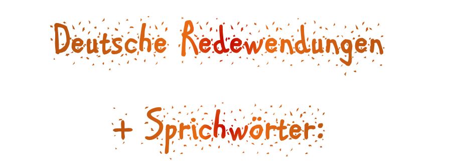 Deutsch mit Frau Virginia D'Alò: Redewendungen und Sprichwörter