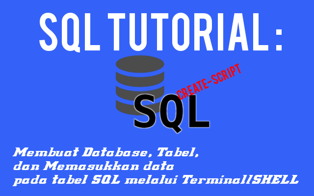 Membuat Database, Tabel, dan Memasukkan data pada tabel SQL melalui Terminal/SHELL - CREATE ...