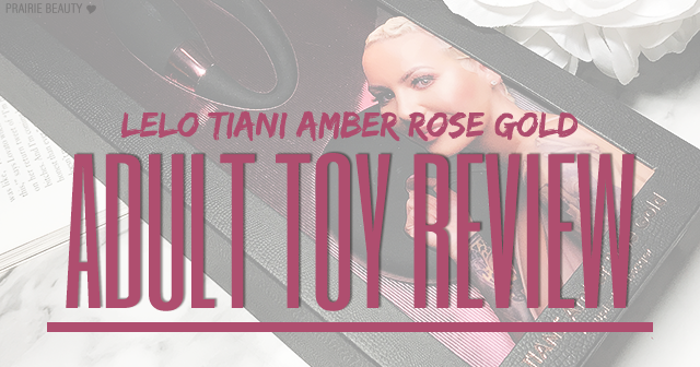 Prairie Beauty: ADULT TOY REVIEW: LELO TIANI Amber Rose Gold