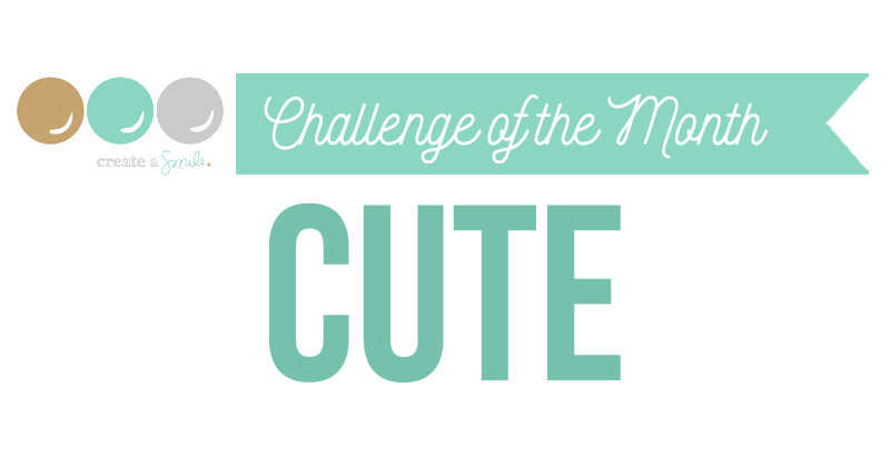 Create a smile: New Challenge for January: [CUTE]