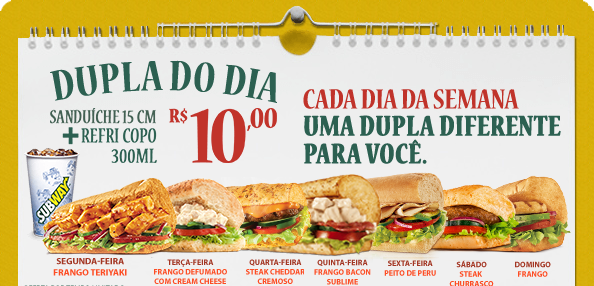 Subway Dupla do dia: Apenas R$10.00, sanduba e refri 300ml.