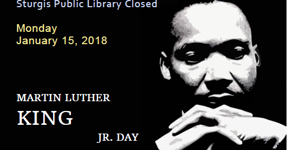 Sturgis Public Library: Library Closed - Martin Luther King Jr Day (Monday, January 15, 2018)