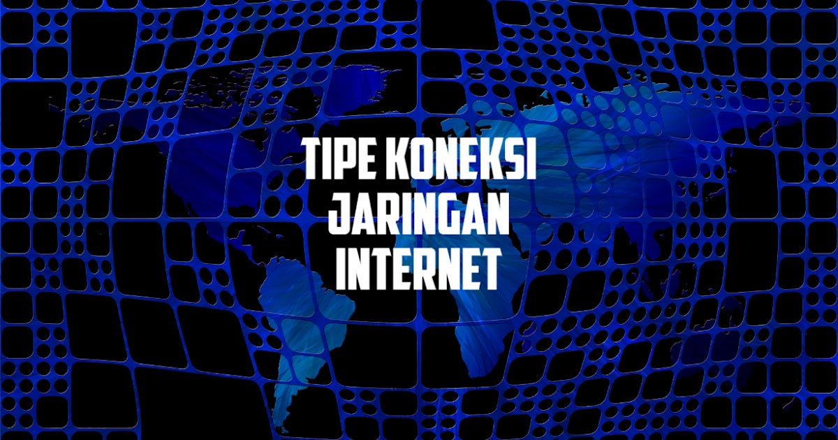 Macam-Macam Tipe Koneksi Jaringan Internet Beserta Penjelasannya ...