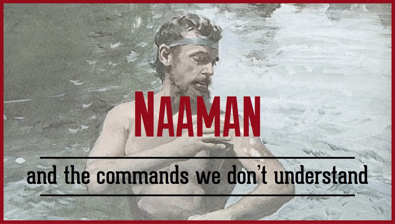 The Doc File: Naaman and the Commands We Don’t Understand