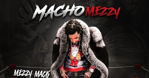 Ohfficial List : [Mixtape] Mezzy Mack - Macho Mezzy Hosted by Bigga Rankin