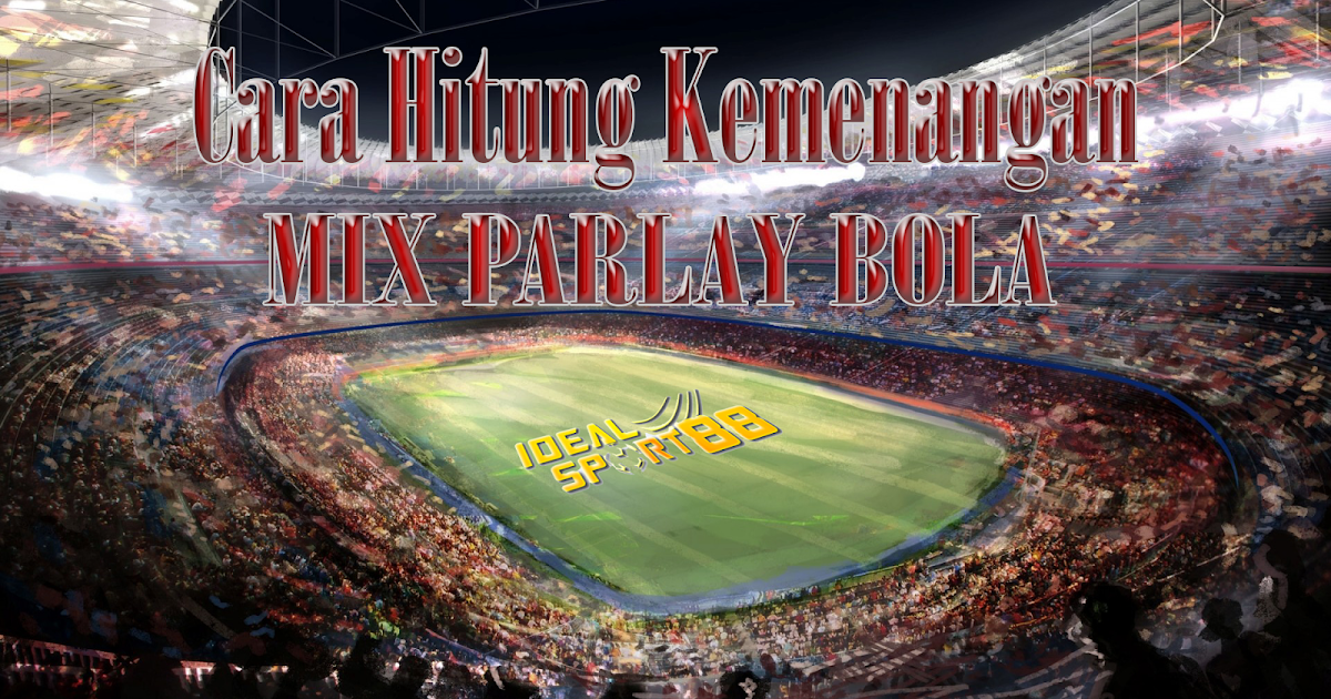 Cara Menghitung Kemenangan MIX PARLAY BOLA ~ Dunia Fakta