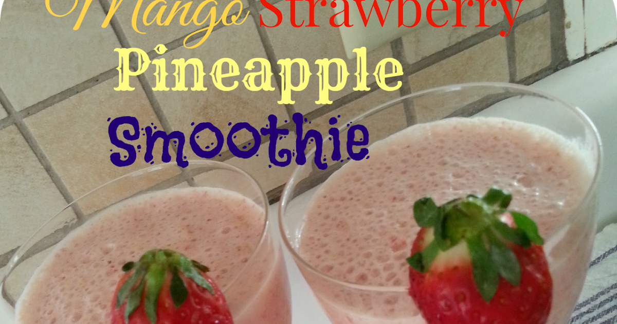 The Better Baker: Mango Strawberry Pineapple Smoothie