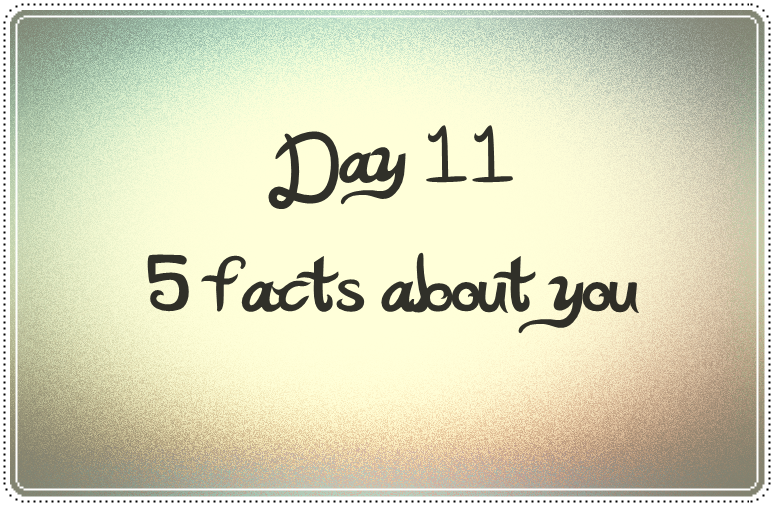 Day 11 - Facts About You - Mysara Newrie