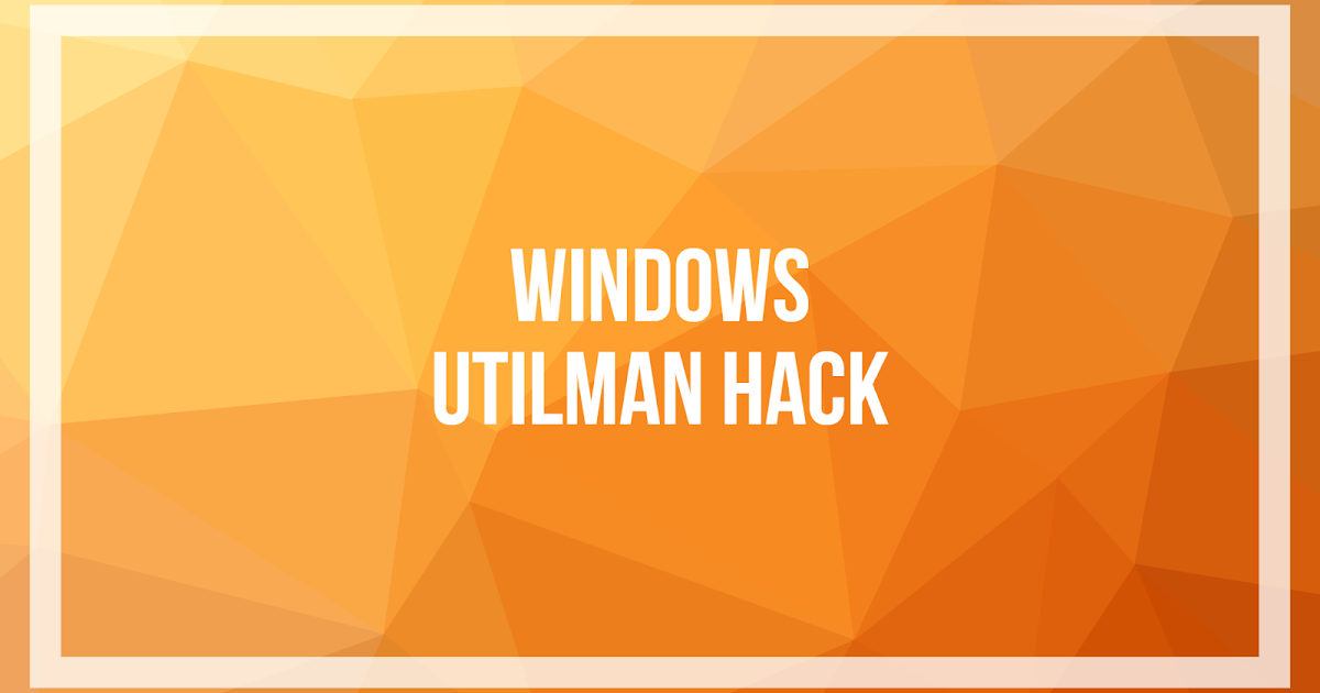 Utilman Hack : Les droits Administrateurs de Windows sans mot de passe