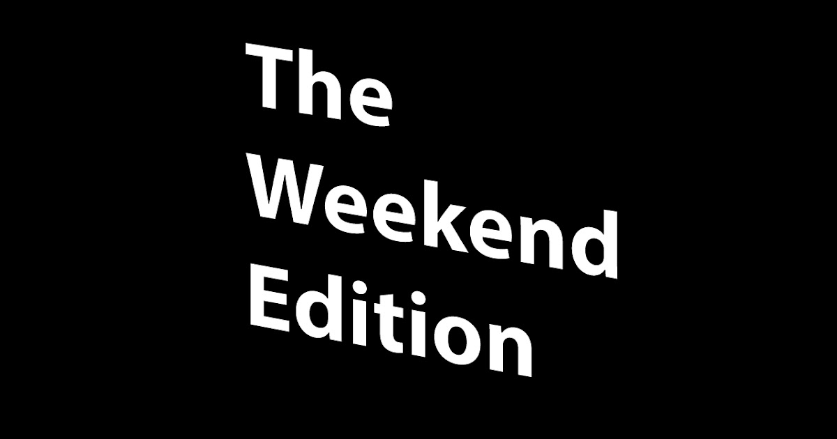 The Weekend Edition