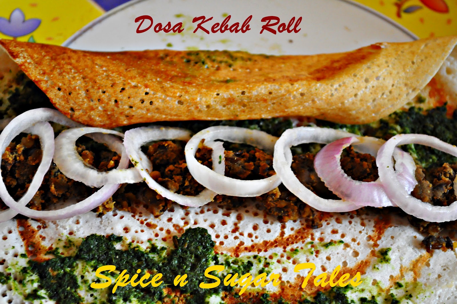 Spice n Sugar Tales: Dosa Kebab Roll (When South meets North)