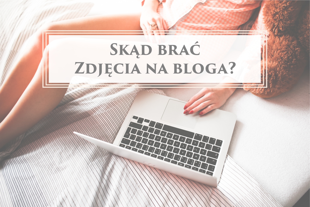Skąd brać zdjęcia na bloga? | Piafka