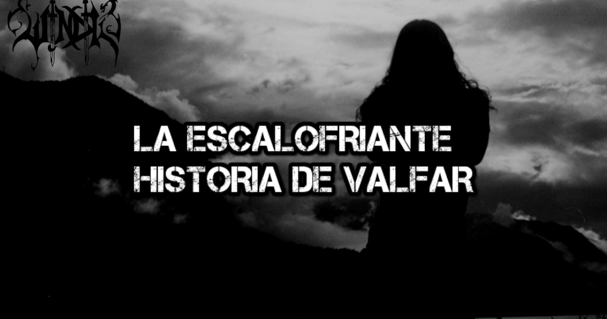 La terrorífica y escalofriante historia de Valfar de Windir