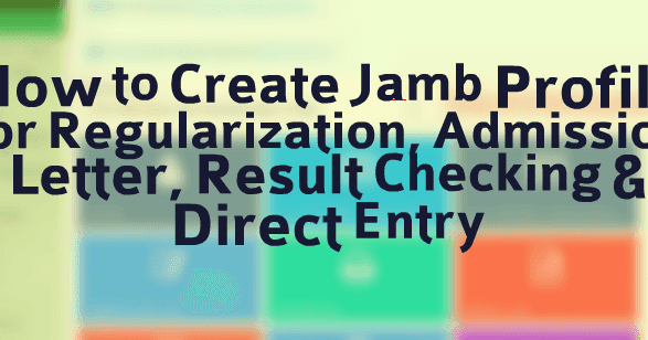 How to Create Jamb Profile for Regularization, Admission Letter, Check ...