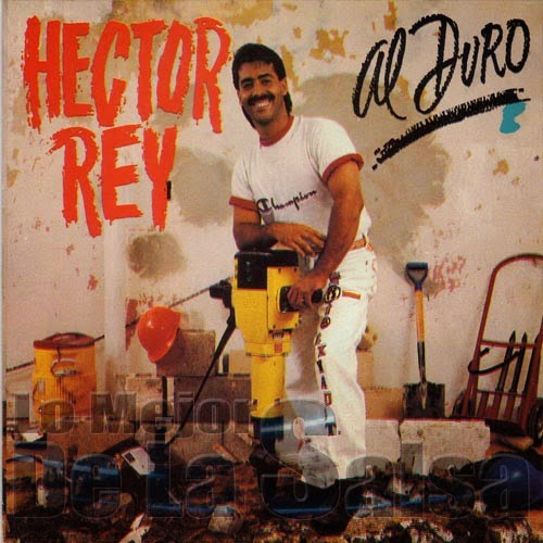 Lo Mejor de La salsa: Hector Rey - Al Duro - 1991