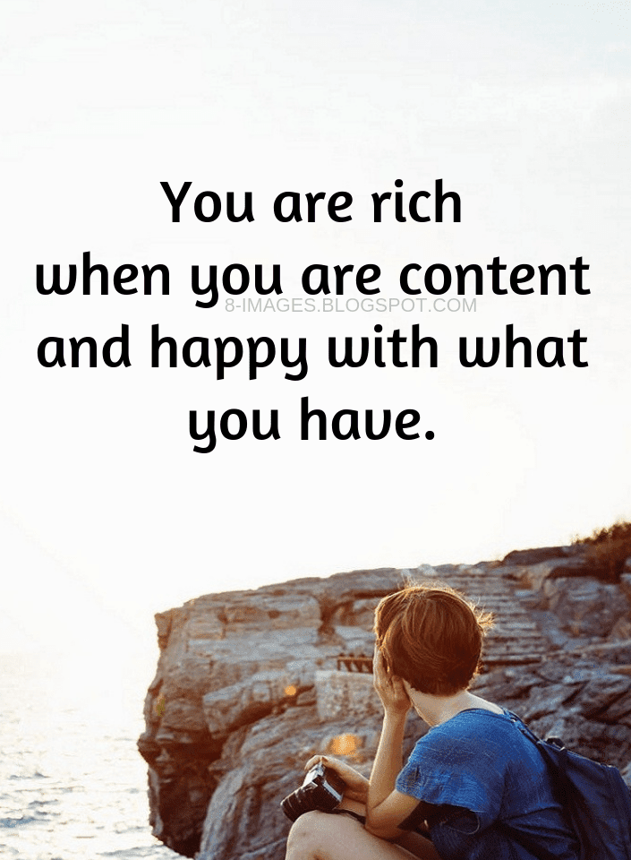 Rich Quotes You are rich when you are content and happy with what you ...