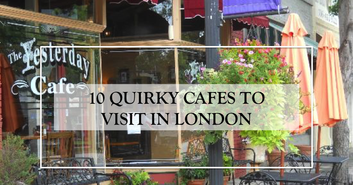 10 QUIRKY CAFES TO VISIT IN LONDON. | TEA WITH GI